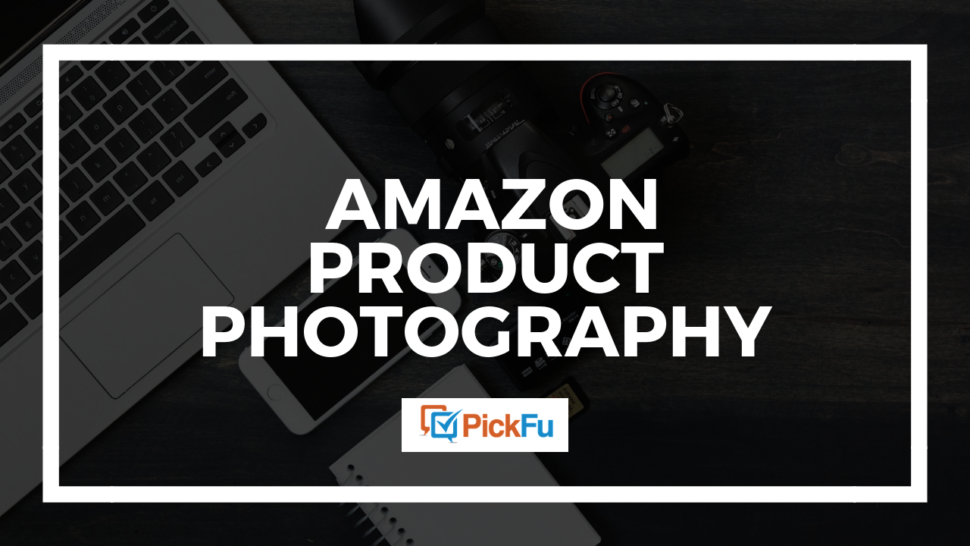 Amazon Product Photography: How to Get Started - The PickFu blog