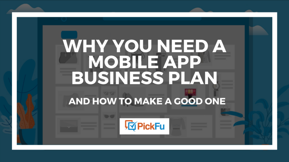Why You Need a Mobile App Business Plan, And How to Make One