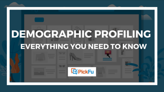 Demographic Profiling: Everything You Need to Know - The PickFu blog
