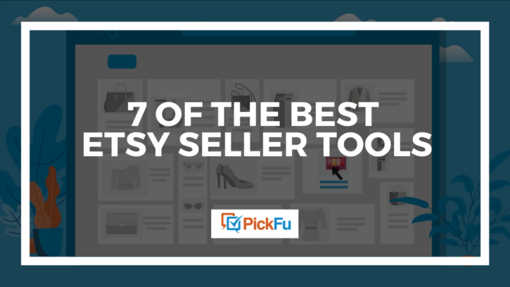A guide to the 7 best Etsy seller tools - The PickFu blog